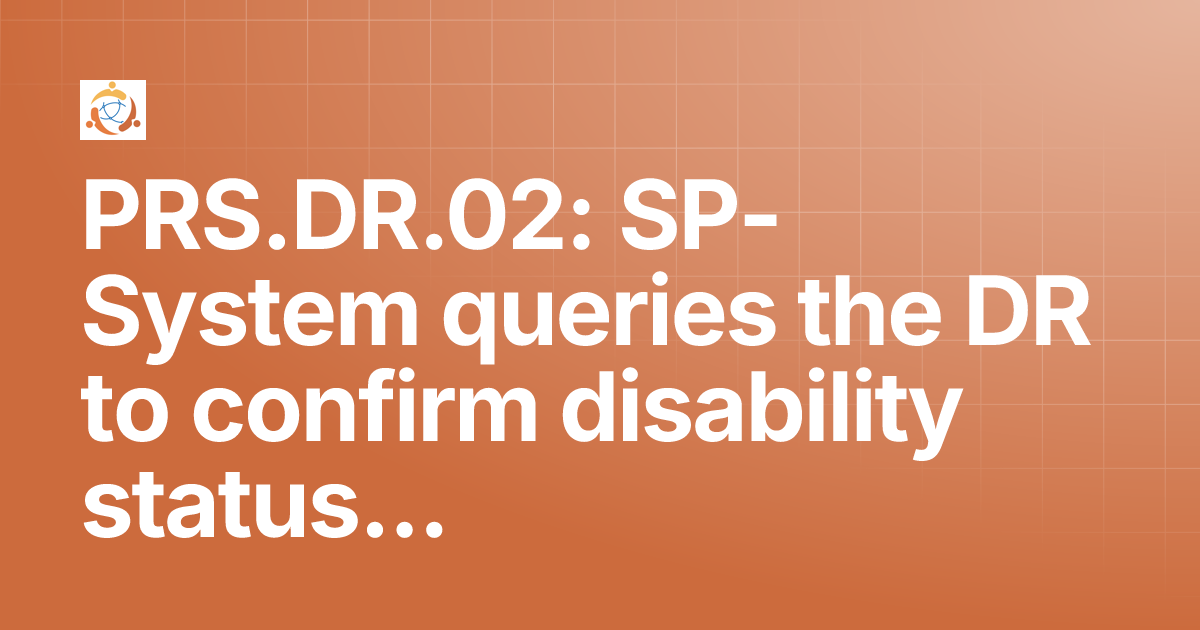 PRS.DR.02: SP-System queries the DR to confirm disability status of ...