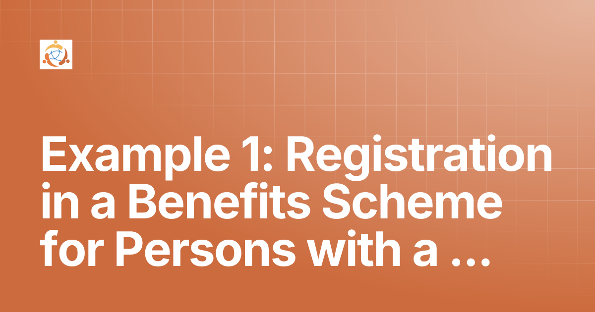 Example 1: Registration in a Benefits Scheme for Persons with a ...
