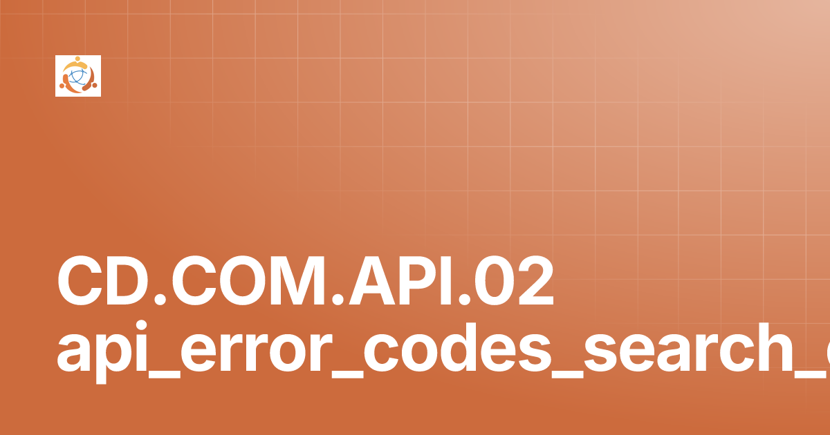 CD.COM.API.02 api_error_codes_search_on_search | DCI Standards