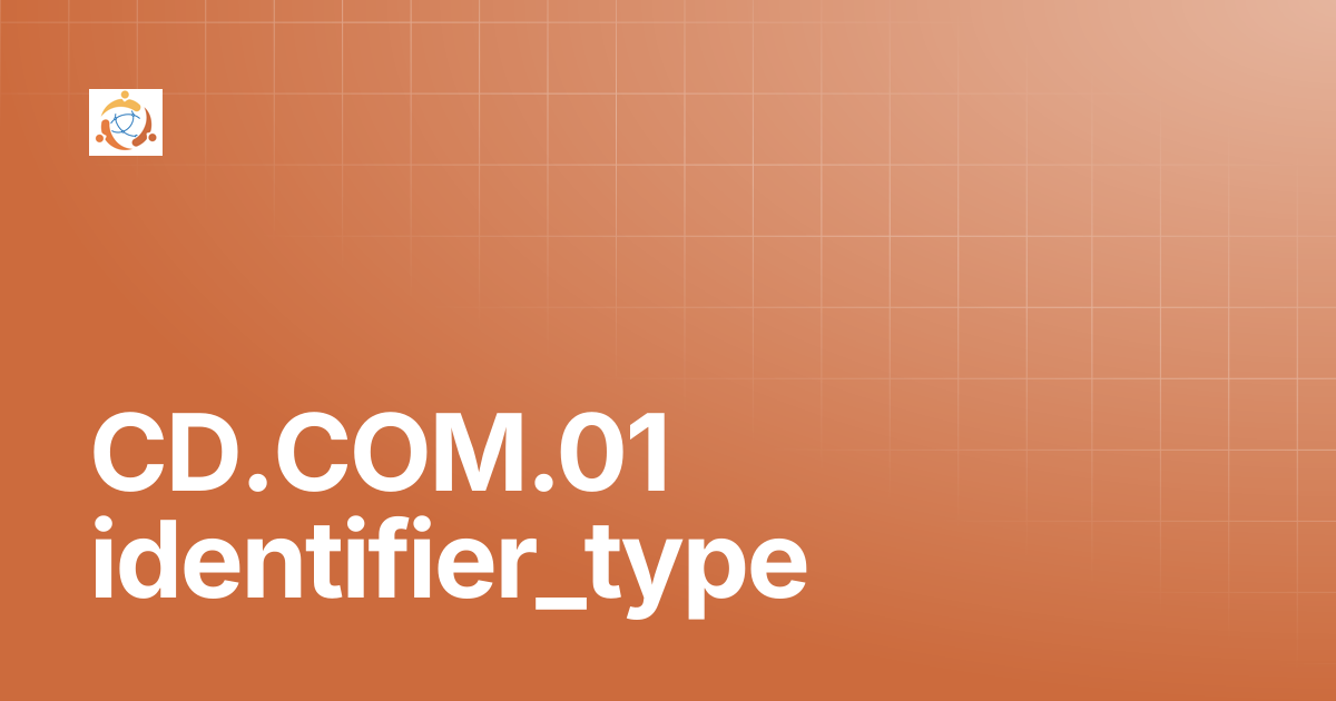CD.COM.01 identifier_type | DCI Standards